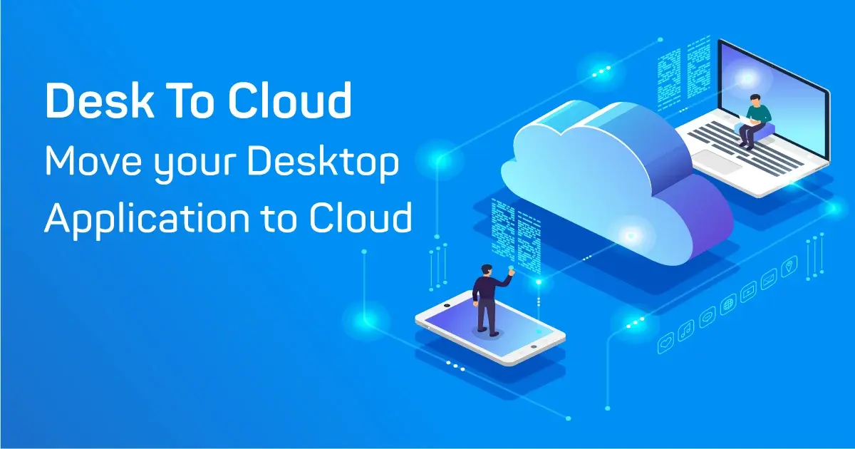 Desk To Cloud - Move your Desktop Application to Cloud