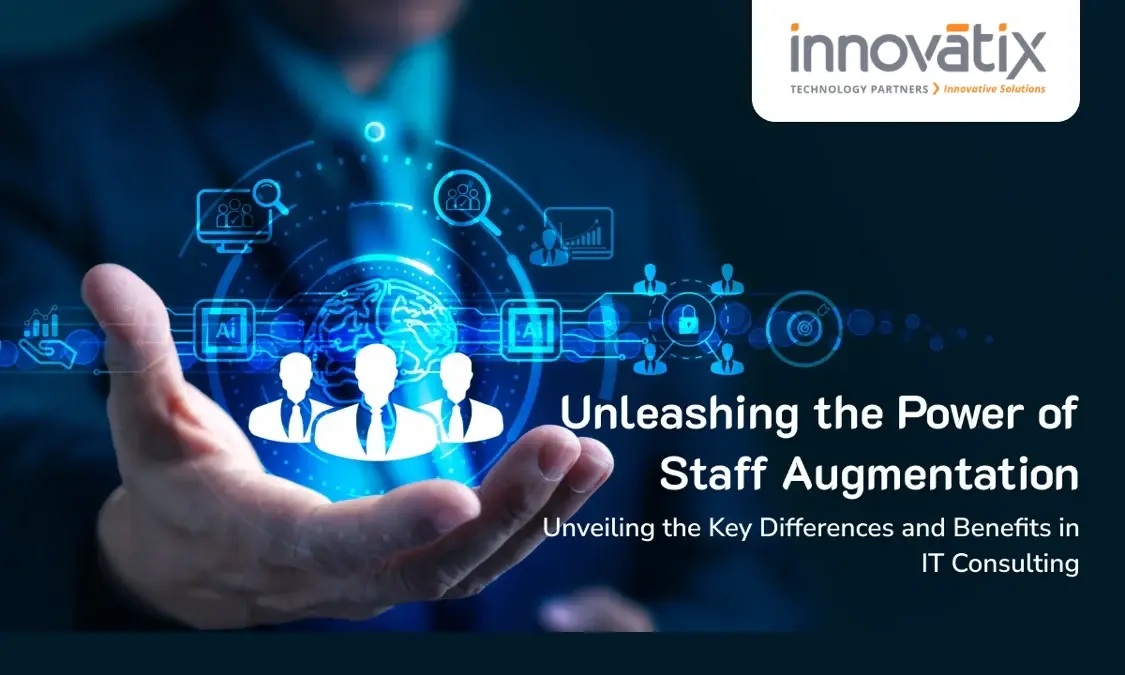 Exploring the Choices of IT Staff Augmentation- Innovatix Technology Partners
